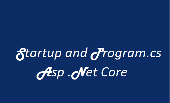 What Is Startup Class And Program.cs In ASP.NET Core